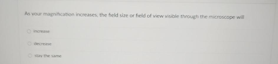 Solved As your magnification increases, the field size or | Chegg.com