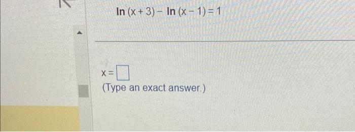 Solved ln(x+3)−ln(x−1)=1 x= (Type an exact | Chegg.com