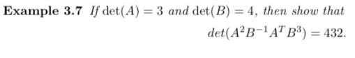 Solved Example 3.7 ﻿If det(A)=3 ﻿and det(B)=4, ﻿then show | Chegg.com