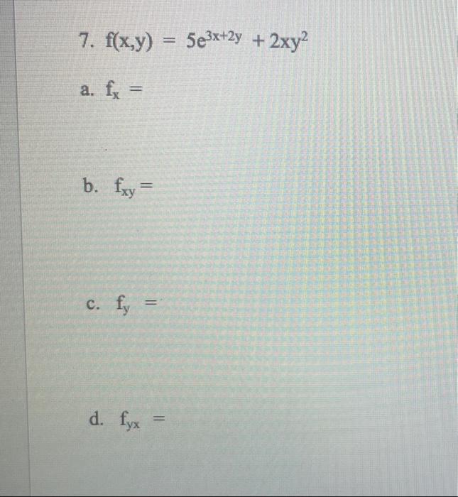 Solved 7. f(x,y)=5e3x+2y+2xy2 a. fx= b. fxy= c. fy= d. fyx= | Chegg.com