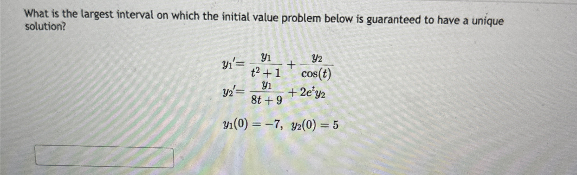 Solved What is the largest interval on which the initial | Chegg.com