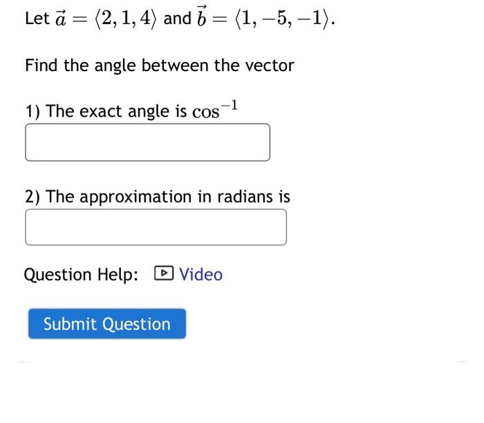 Solved Let a= 2,1,4 and b= 1,−5,−1 . Find the angle between | Chegg.com