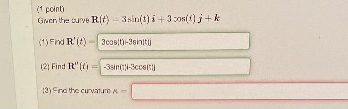 Solved (1 point) Given the curve R(t)=3sin(t)i+3cos(t)j+k | Chegg.com