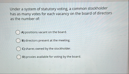 Solved Under a system of statutory voting, a common | Chegg.com