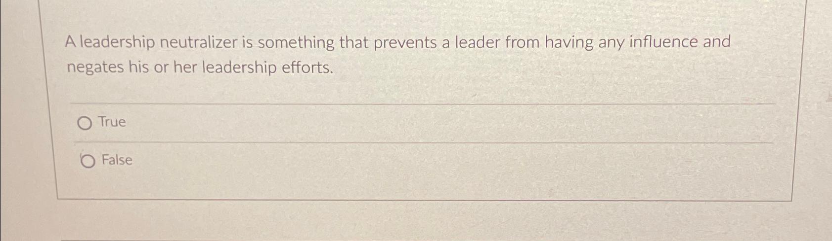 Solved A leadership neutralizer is something that prevents a | Chegg.com