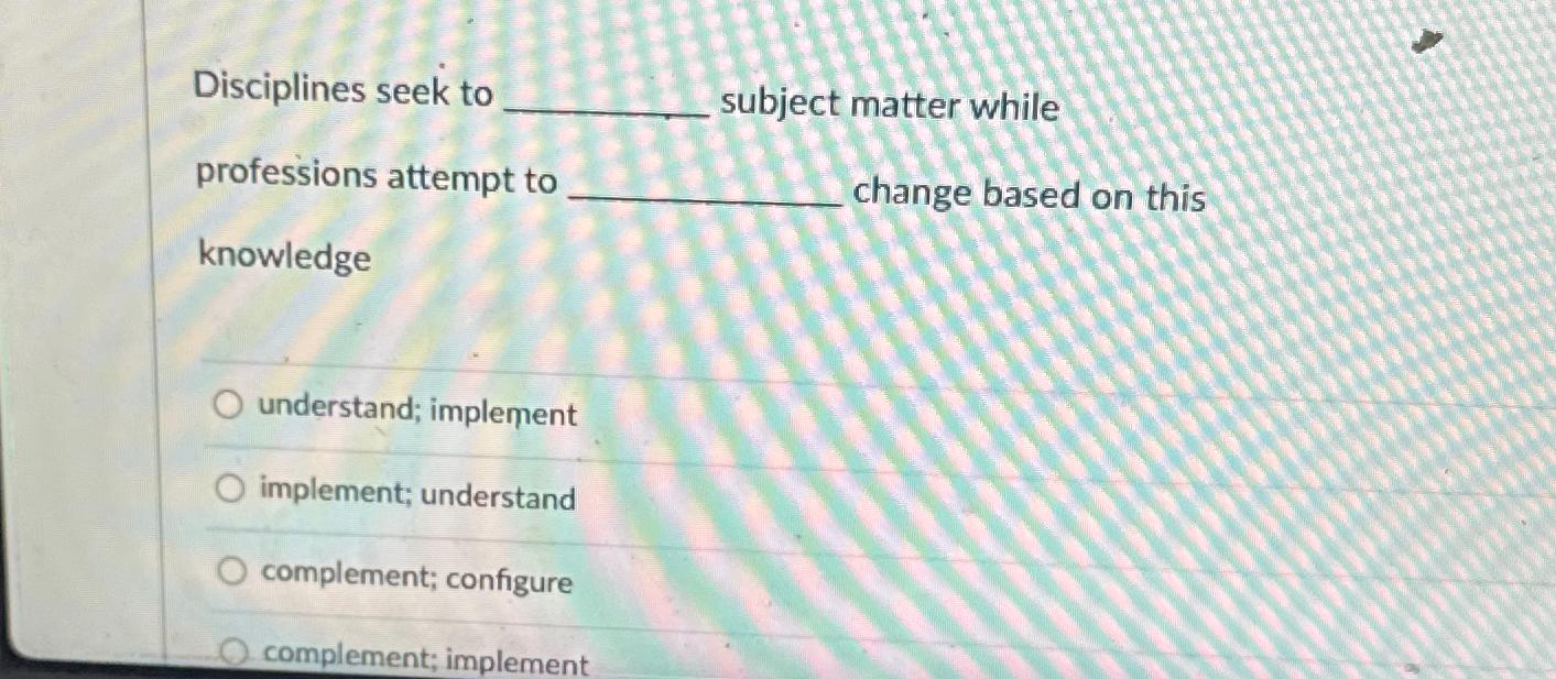Solved Disciplines seek to subject matter while professions | Chegg.com