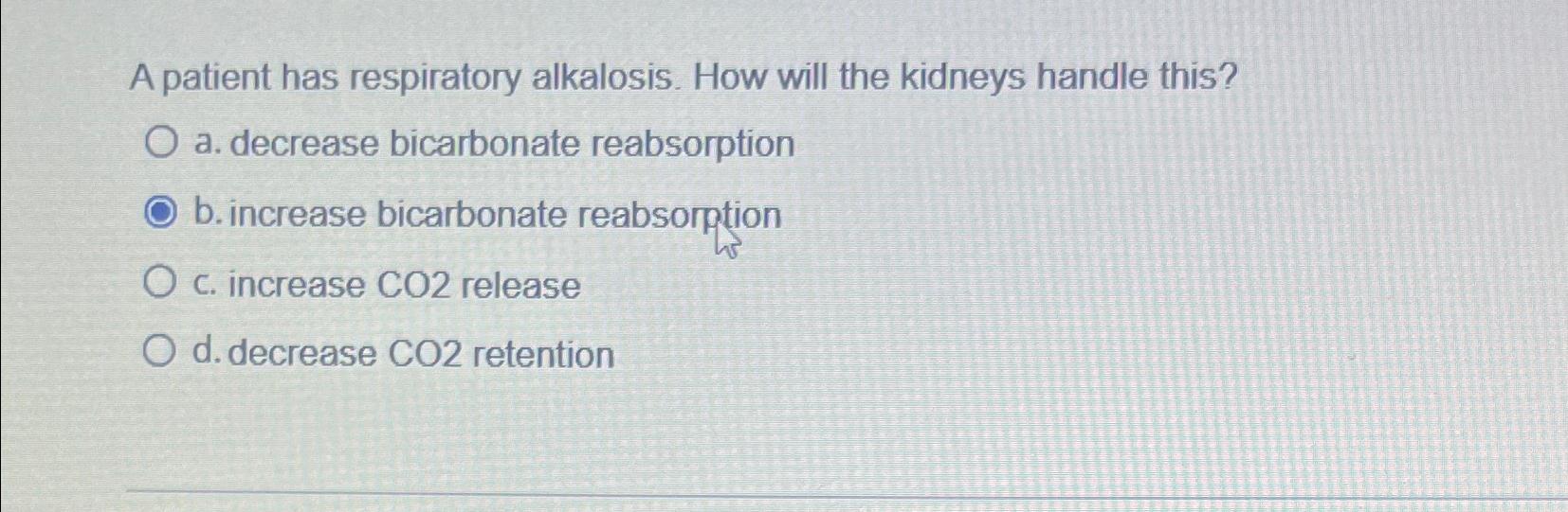 A patient has respiratory alkalosis. How will the | Chegg.com