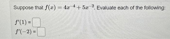 Solved Suppose that f(x) = 4x¯4 + 5x¯2. Evaluate each of the | Chegg.com