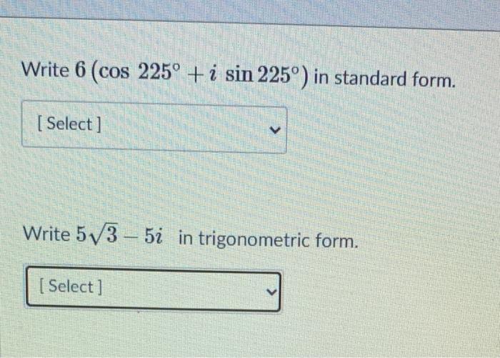 Solved Write 6 (cos 225° + i sin 225°) in standard form. [ | Chegg.com