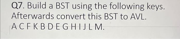 Solved Q7. Build a BST using the following keys. Afterwards | Chegg.com