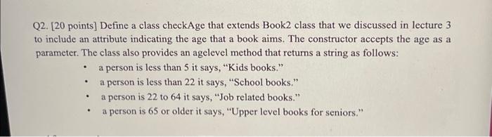 Solved Q2. [20 points] Define a class checkAge that extends | Chegg.com