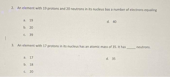 Solved 2. An element with 19 protons and 20 neutrons in its | Chegg.com