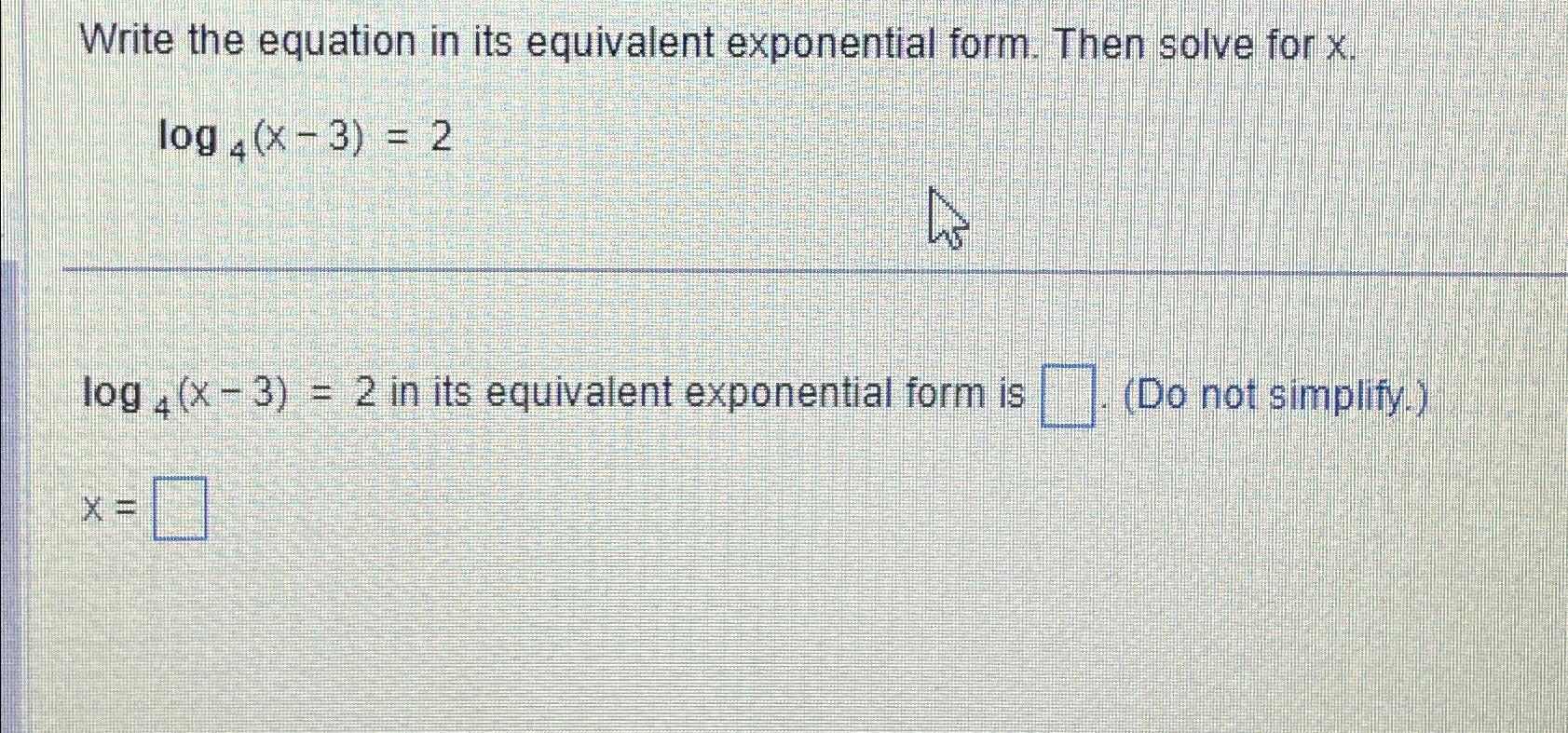 Solved Write the equation in its equivalent exponential | Chegg.com