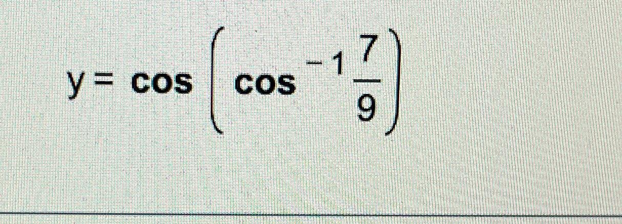 Solved y=cos(cos-179) | Chegg.com