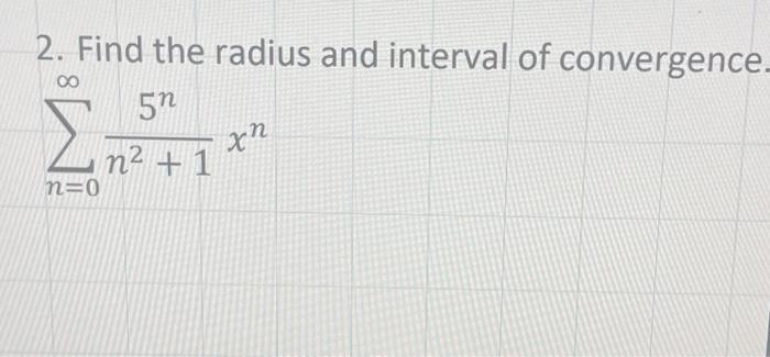 Solved 2. Find the radius and interval of convergence. \\[ | Chegg.com