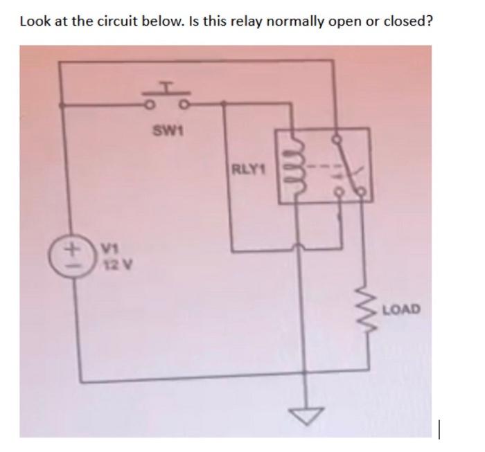 Solved Look at the circuit below. Is this relay normally | Chegg.com