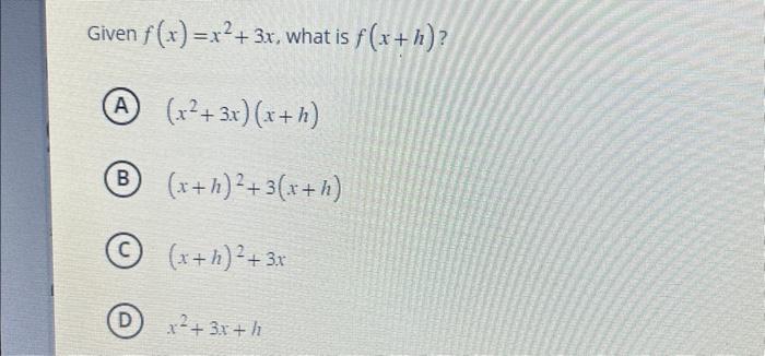 Solved iven f(x)=x2+3x, what is (A) (x2+3x)(x+h) (B) | Chegg.com