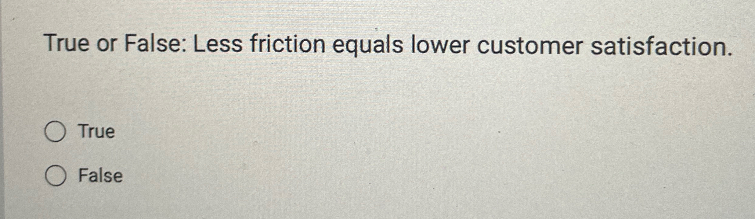 Solved True or False: Less friction equals lower customer | Chegg.com