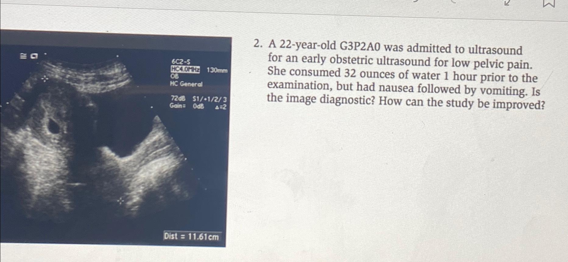 Solved A 22-year-old G3P2A0 ﻿was admitted to ultrasound for | Chegg.com