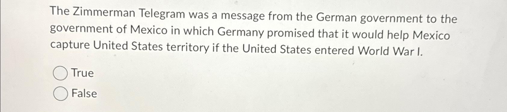 Solved The Zimmerman Telegram was a message from the German | Chegg.com