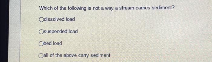 Which of the following is not a way a stream carries | Chegg.com