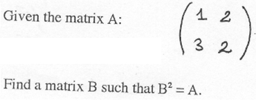 Solved Given the matrix A:() Find a matrix B such that B2 = | Chegg.com