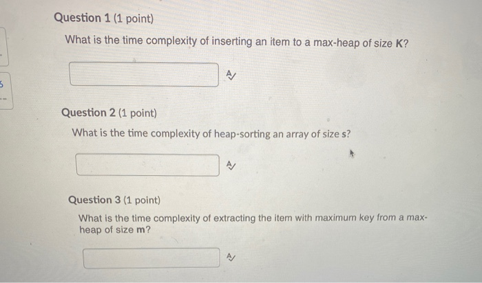 Solved Question 1 (1 point) What is the time complexity of | Chegg.com