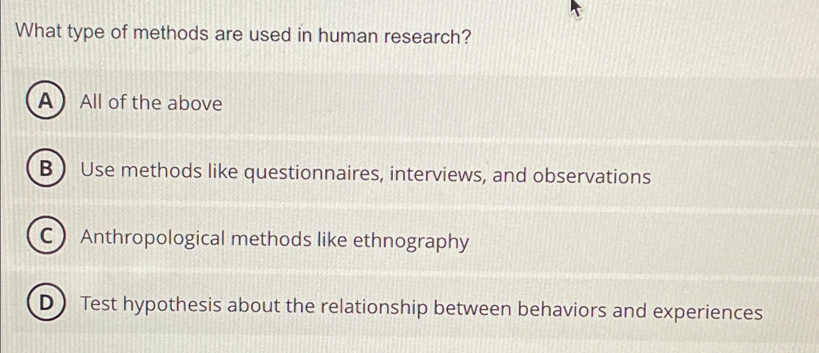 Solved What type of methods are used in human research?All | Chegg.com