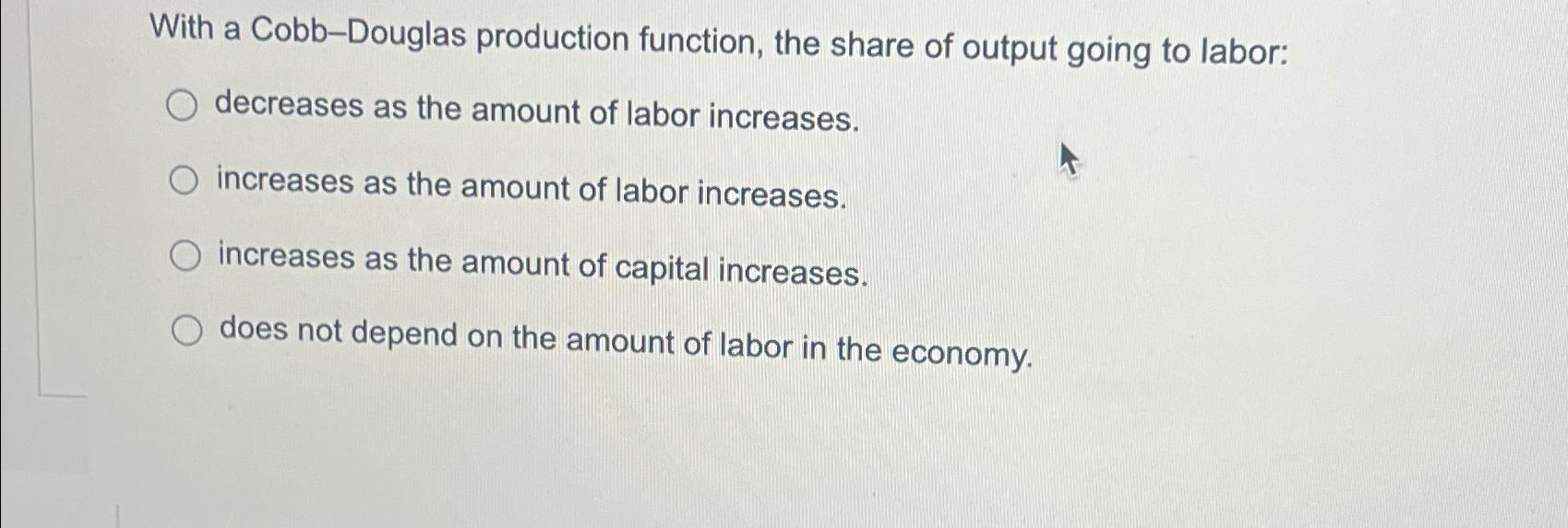 Solved With a Cobb-Douglas production function, the share of | Chegg.com