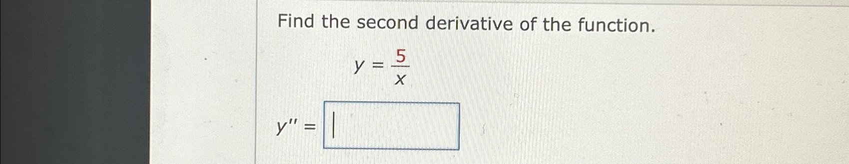 Solved Find the second derivative of the function.y=5xy''= | Chegg.com
