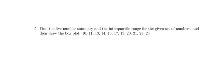 Solved 5. Find the five-number summary and the interquartile | Chegg.com