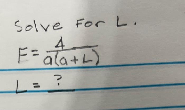 Solved Solve for L. F=a(a+L)4 | Chegg.com