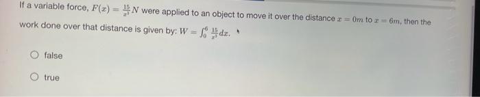 Solved If a variable force, F(x)=x315N were applied to an | Chegg.com