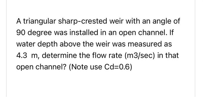 Solved A triangular sharp-crested weir with an angle of 90 | Chegg.com