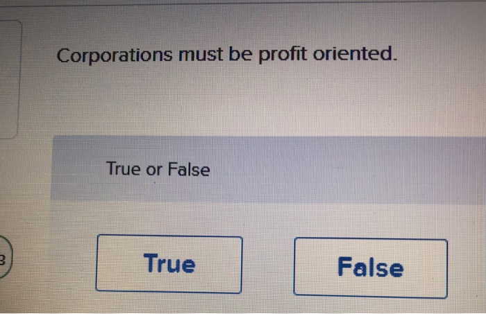 Solved Corporations must be profit oriented. True or False 3 | Chegg.com