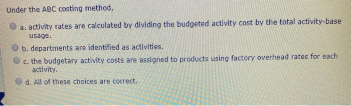Solved Under the ABC costing method, a. activity rates are | Chegg.com