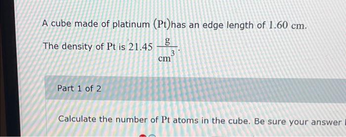 Solved A cube made of platinum (Pt) has an edge length of | Chegg.com