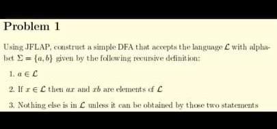 Solved Problem 1 Using JFLAP, construct a simple DFA that | Chegg.com