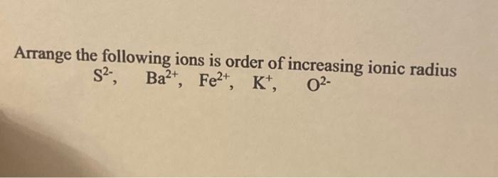 Solved Arrange the following ions is order of increasing | Chegg.com