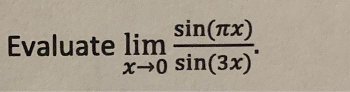 Solved Evaluate limx→0sin(3x)sin(πx) | Chegg.com