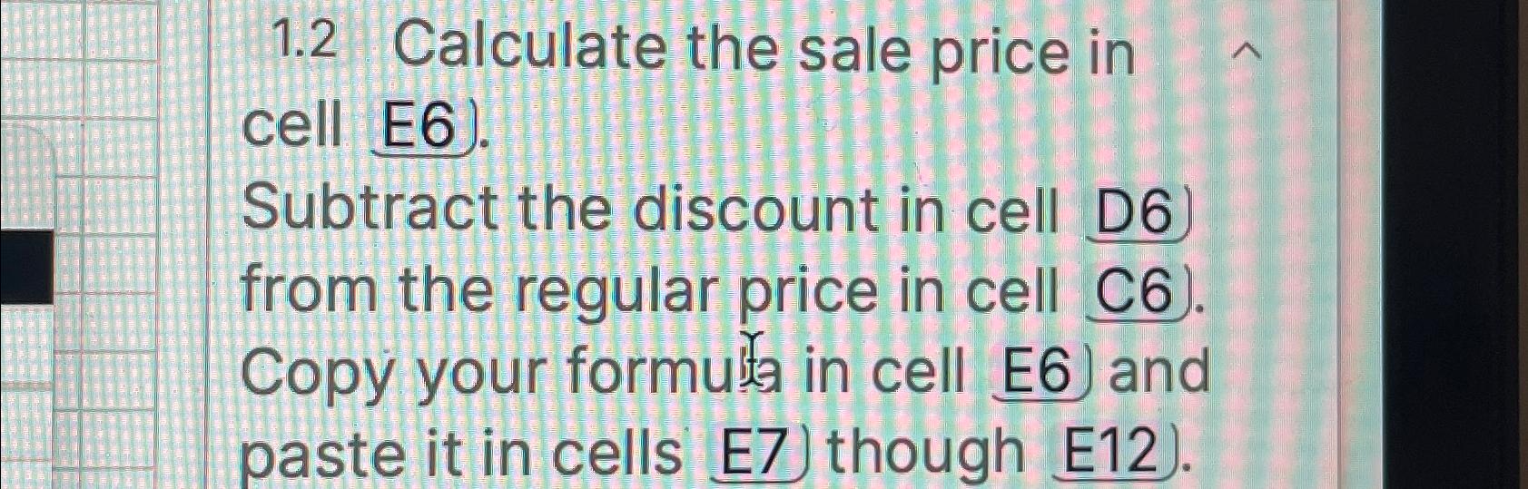 1.2 ﻿Calculate the sale price in cell E6).Subtract | Chegg.com
