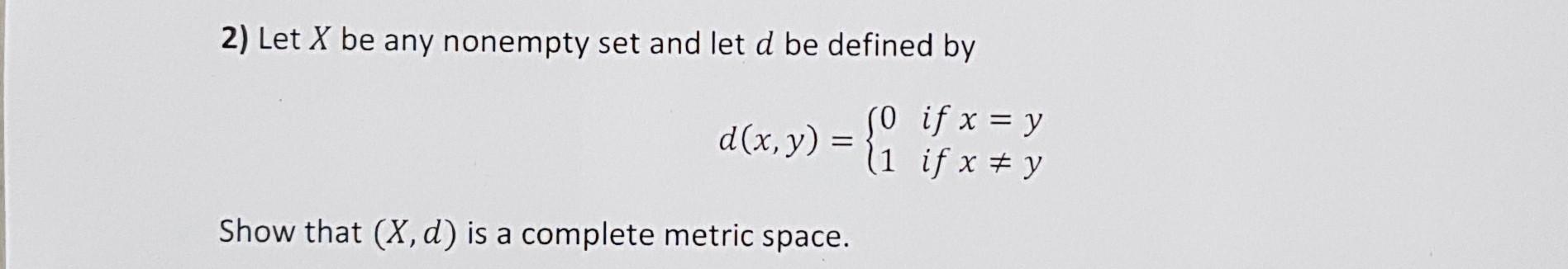 Solved 2) Let X be any nonempty set and let d be defined by | Chegg.com