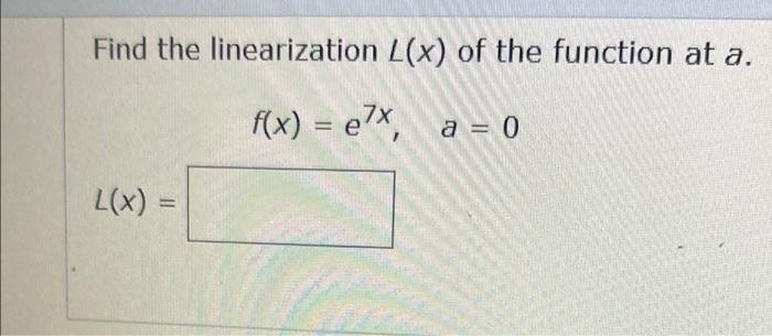Solved Find The Linearization L X Of The Function At A