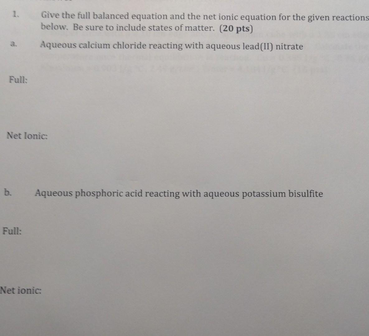 Solved 1. Give the full balanced equation and the net ionic | Chegg.com