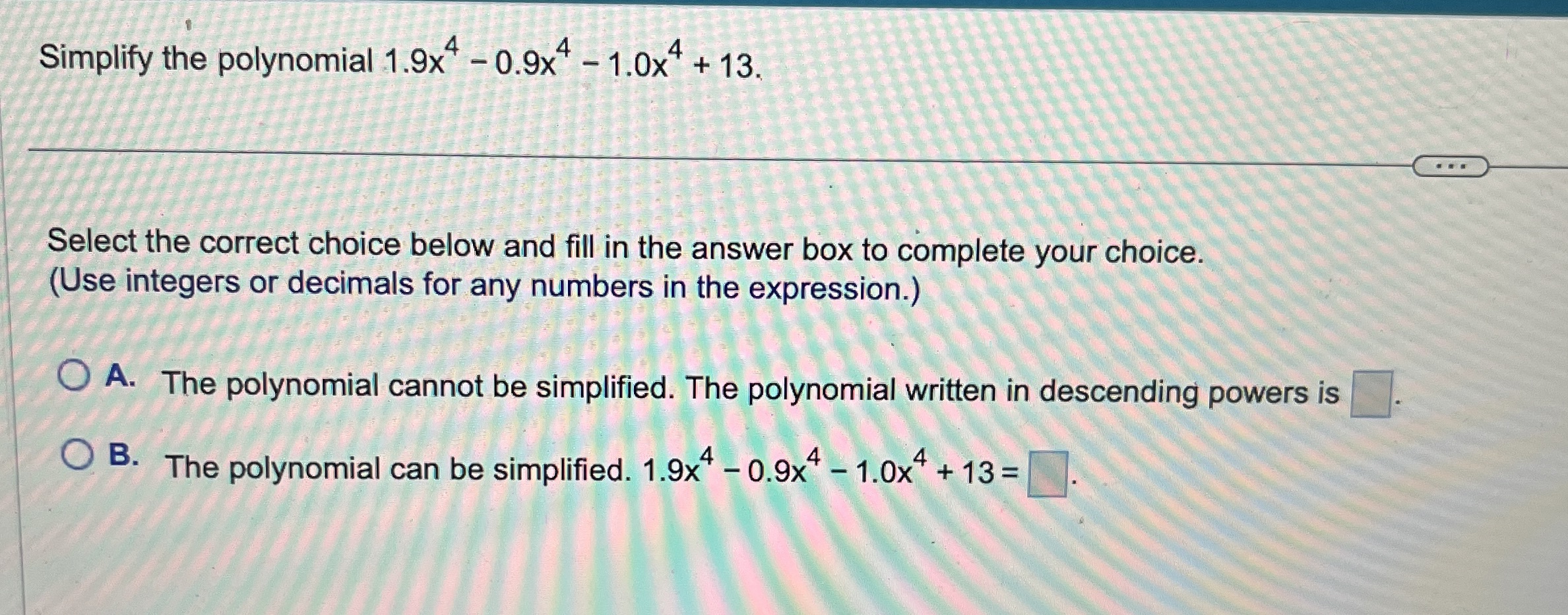 Solved Simplify the polynomial 1.9x4-0.9x4-1.0x4+13.Select | Chegg.com