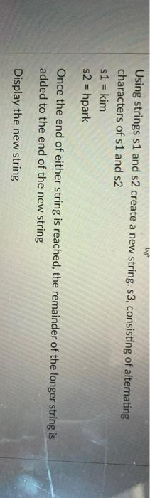 Solved ws Using strings s1 and s2 create a new string, s3, | Chegg.com