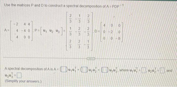 Solved Use the matrices P and D to construct a spectral | Chegg.com