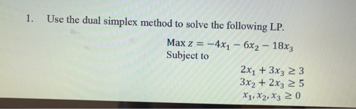 Solved Use the dual simplex method to solve the following | Chegg.com