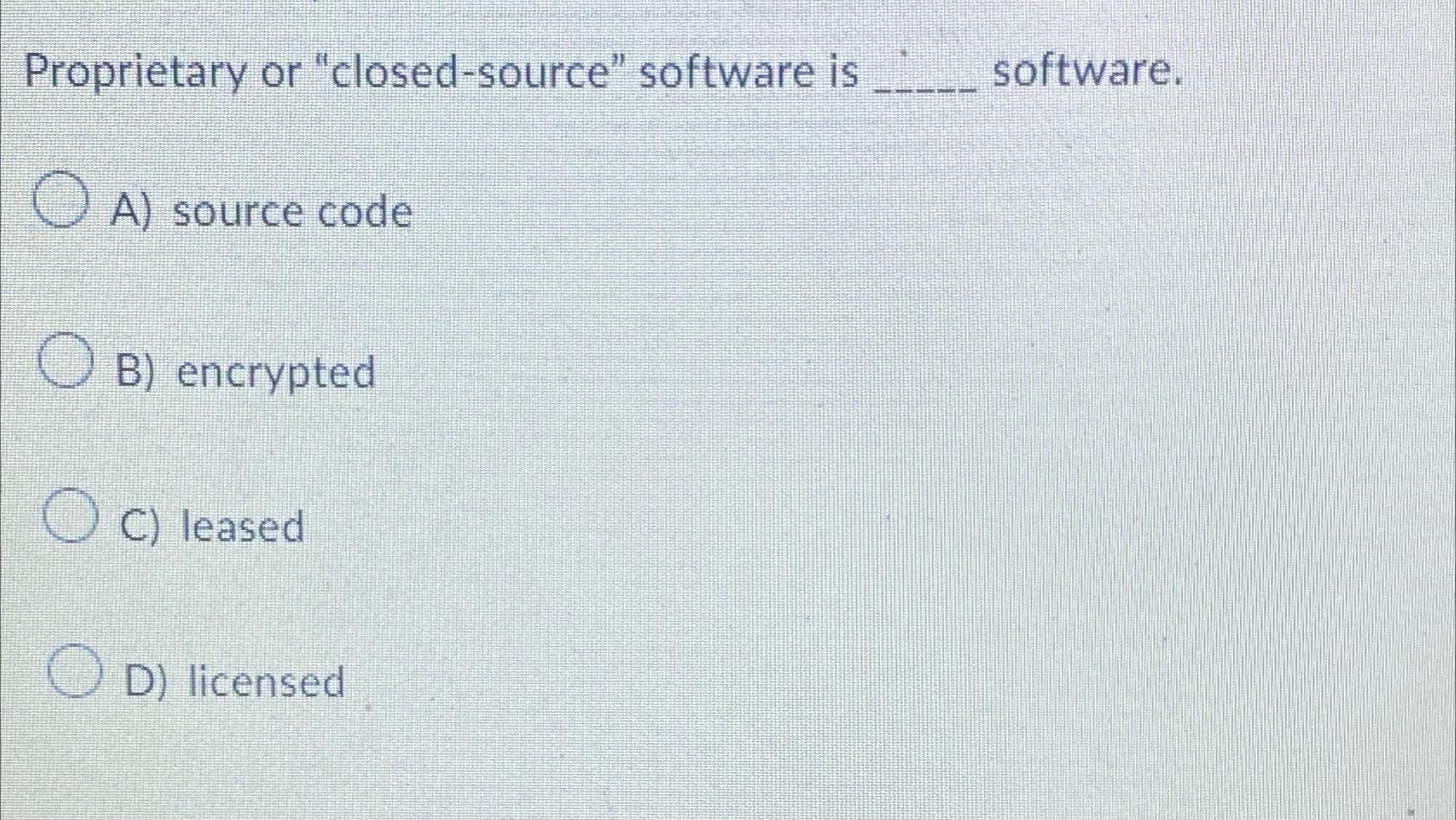 Solved Proprietary or "closed-source" software is | Chegg.com