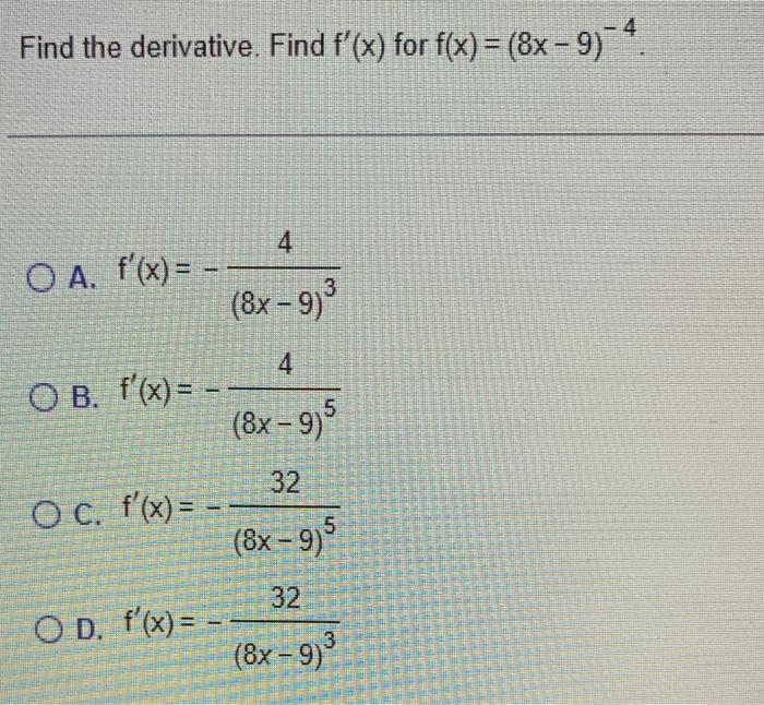 Solved e derivative. Find f′(x) for f(x)=(8x−9)−4 | Chegg.com